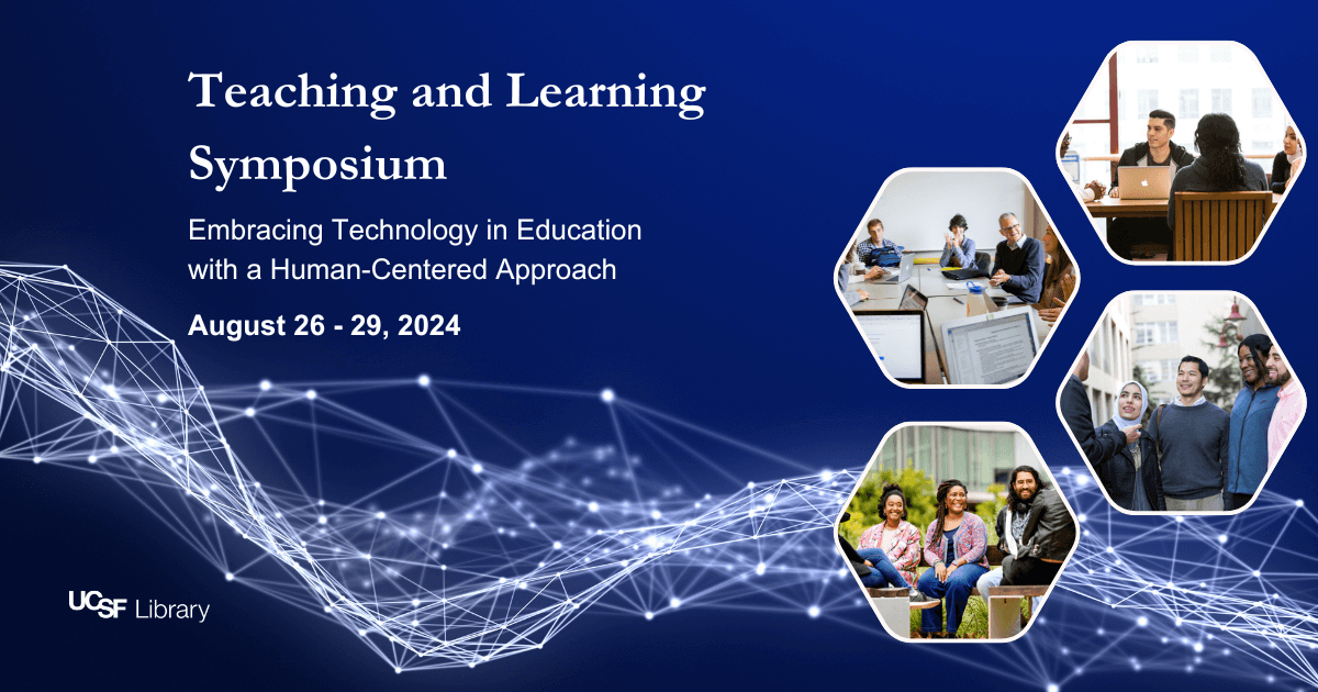 Teaching and Learning Symposium | August 26 – 29, 2024 - UCSF Library